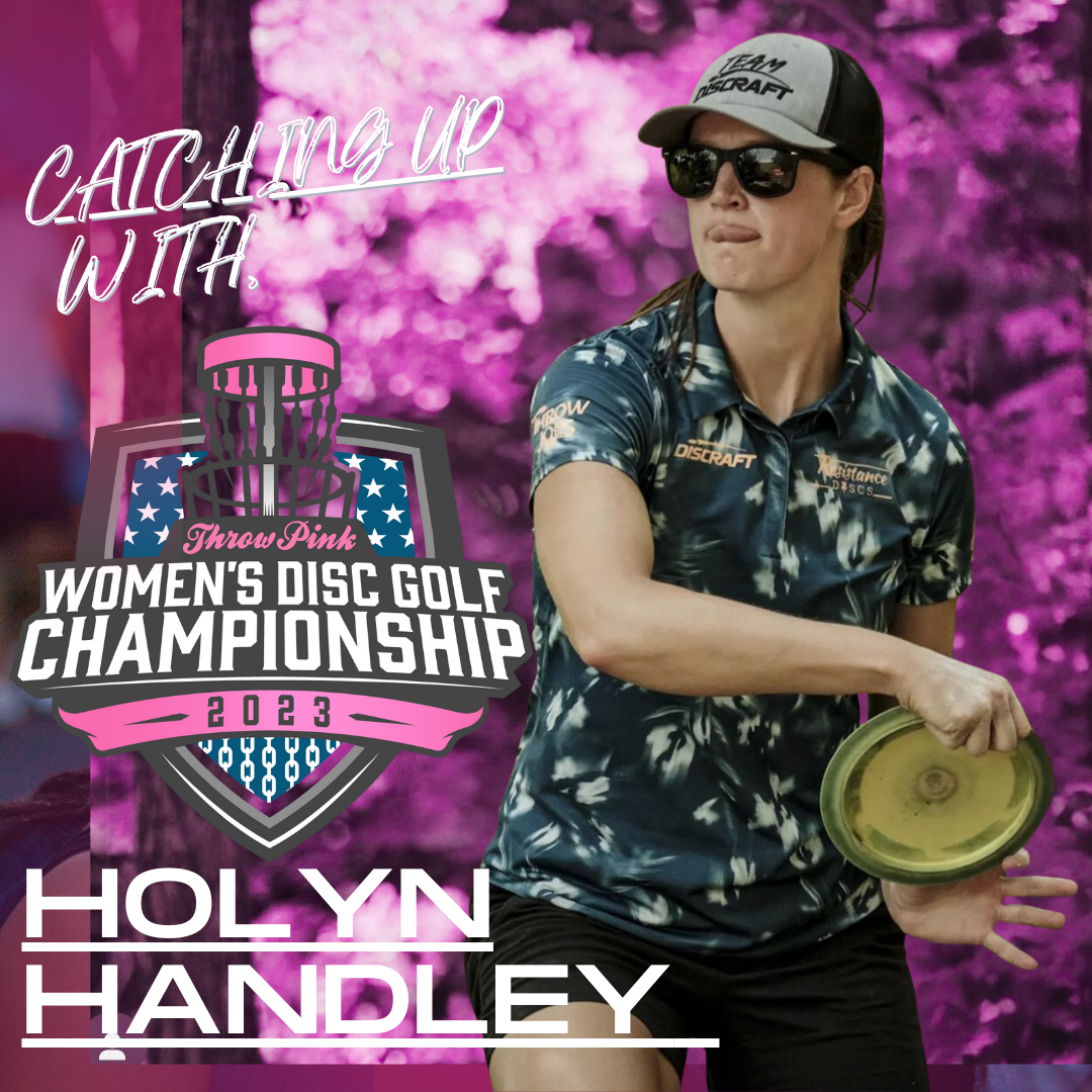 Catching Up with Holyn Handley-2023 Throw Pink Women's Disc Golf ...
